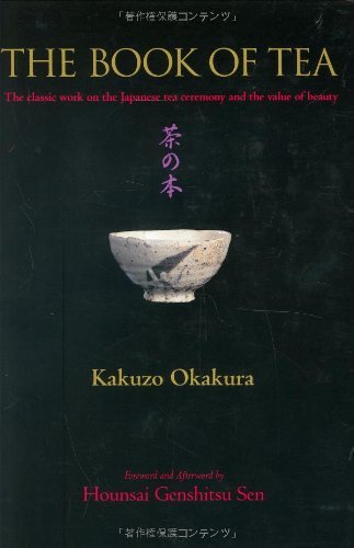 The Book of Tea: The Classic Work on the Japanese Tea Ceremony and the ...