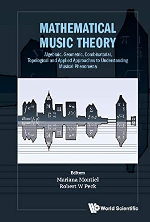 Mathematical Music Theory: Algebraic, Geometric, Combinatorial ...