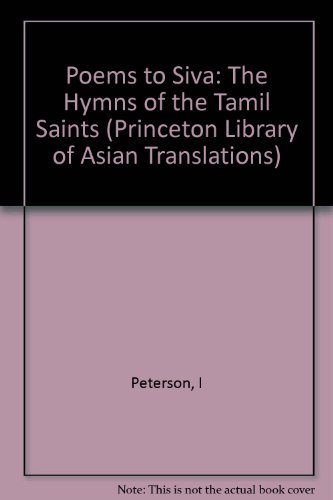 Poems to Siva: The Hymns of the Tamil Saints (Princeton Library of ...