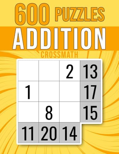 600 Addition CrossMath: From Calming Warm-Ups to Tough Brain Teasers ...