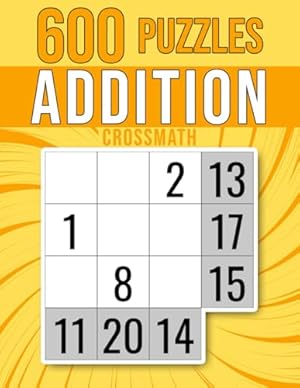 600 Addition CrossMath: From Calming Warm-Ups to Tough Brain Teasers ...