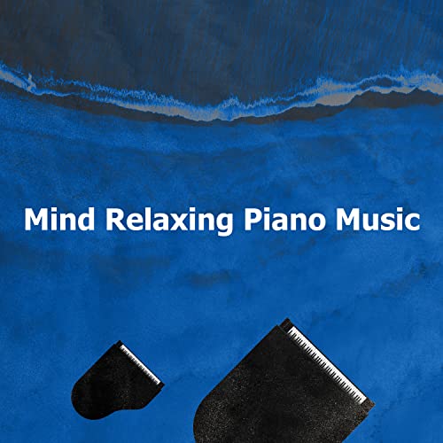 Amazon.com: Mind Relaxing Piano Music : Relaxation Piano in Mind ...