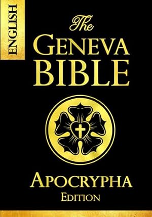 The Geneva Bible 1560 Edition With Apocrypha: All 81 Books of Geneva ...