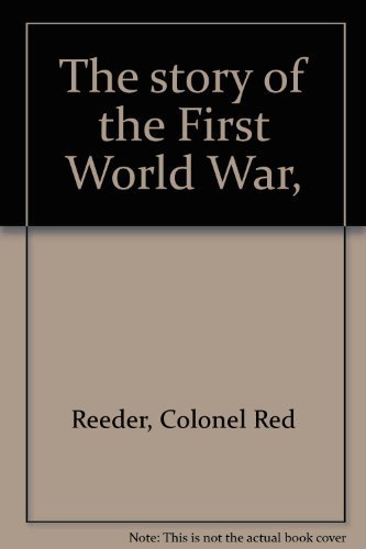 The story of the First World War,: Reeder, Colonel Red: Amazon.com: Books
