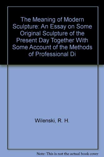 The Meaning of Modern Sculpture: An Essay on Some Original Sculpture of ...