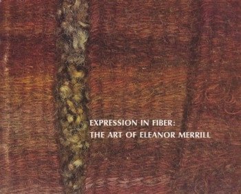 Expression in fiber : the art of Eleanor Merrill: JOHNSON, Ellen H ...