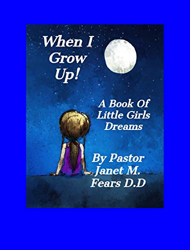 When I Grow Up! eBook : Fears D.D, Pastor Janet Marie: Amazon.ca: Books
