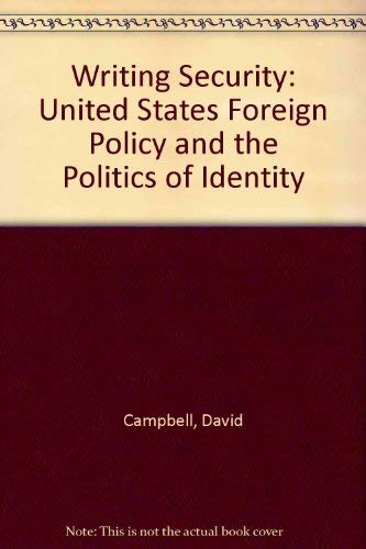 Writing Security: United States Foreign Policy and the Politics of ...