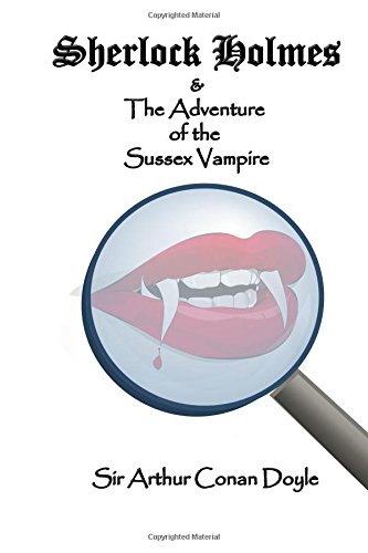 Sherlock Holmes and the Adventure of the Sussex Vampire: Doyle, Arthur ...
