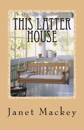 This Latter House: Mackey, Janet: 9781502735867: Amazon.com: Books