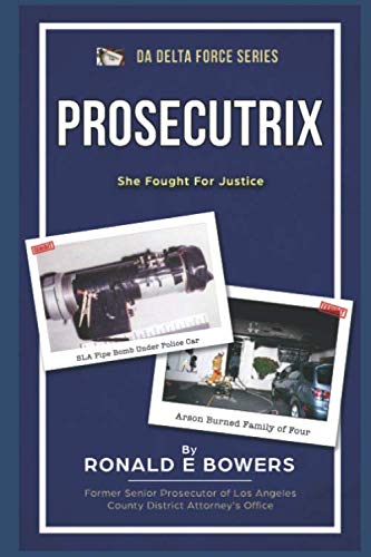 PROSECUTRIX: Fight for Justice (DA Delta Force): Bowers, Ronald E ...