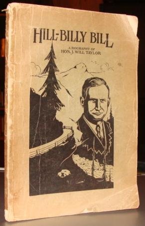 Hill-Billy Bill, a Biography of Hon. J. Will Taylor: J. E. Hansell ...