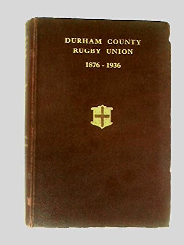 Durham County Rugby Union: Sixty Years Records of the County Fifteen ...