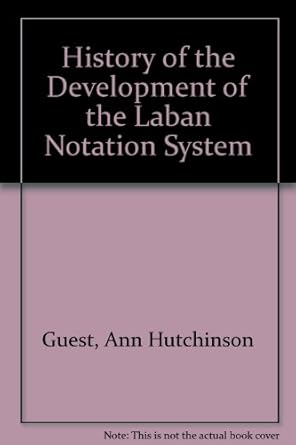 History of the Development of the Laban Notation System: Guest, Ann ...