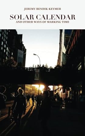 Solar Calendar, and Other Ways of Marking Time: Bendik-Keymer, Jeremy ...