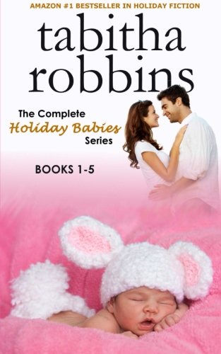 The Complete Holiday Babies Series: Books 1-5: Robbins, Tabitha: 9781499668360: Amazon.com: Books