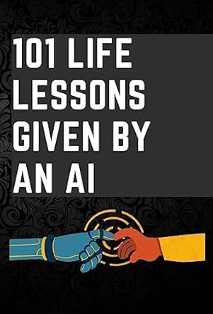 101 Life Lessons Given By An AI - Kindle edition by Robot, Nott A ...
