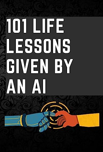 101 Life Lessons Given By An AI - Kindle edition by Robot, Nott A ...