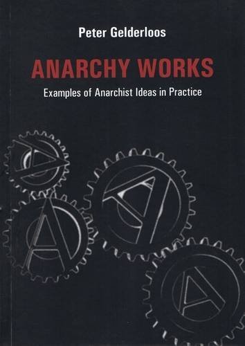 Anarchy Works: Examples of Anarchist Ideas in Practice: Peter ...