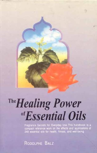 The Healing Power of Essential Oils: Fragrance Secrets of Everyday use ...