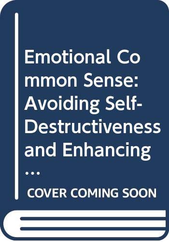 Emotional Common Sense: Avoiding Self-Destructiveness and Enhancing ...