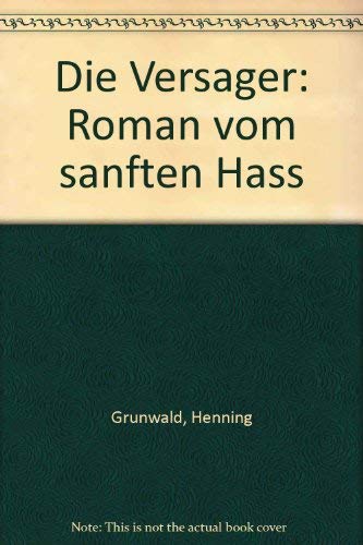 Die Versager: Roman v. sanften Haß : Grunwald, Henning: Amazon.de: Bücher
