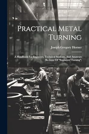 Practical Metal Turning: A Handbook For Engineers, Technical Students ...