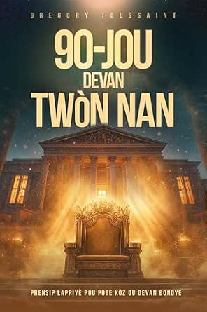 90 Jou Devan Twòn Nan: Prensip Lapriye Pou Pote Koz Ou Devan Bondye ...