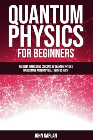 Quantum Physics For Beginners: The Most Interesting Concepts Of Quantum ...