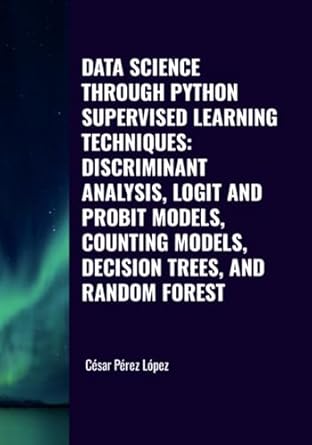 DATA SCIENCE THROUGH PYTHON. SUPERVISED LEARNING TECHNIQUES: DISCRIMINANT ANALYSIS, LOGIT AND ...