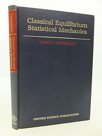 Classical Equilibrium Statistical Mechanics: Thompson, Colin J ...