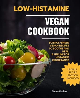 Low Histamine Vegan Cookbook: Science-Based Vegan Recipes To Soothe And ...