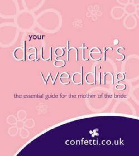Your Daughter's Wedding: Tips for the Mother of the Bride: Amazon.co.uk ...