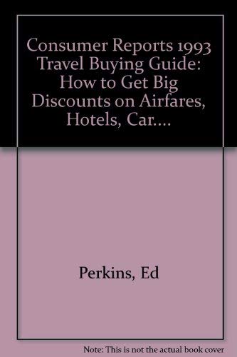 Consumer Reports 1993 Travel Buying Guide: How to Get Big Discounts on ...
