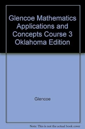 Glencoe Mathematics Applications and Concepts Course 3 Oklahoma Edition: Glencoe/McGraw-Hill ...