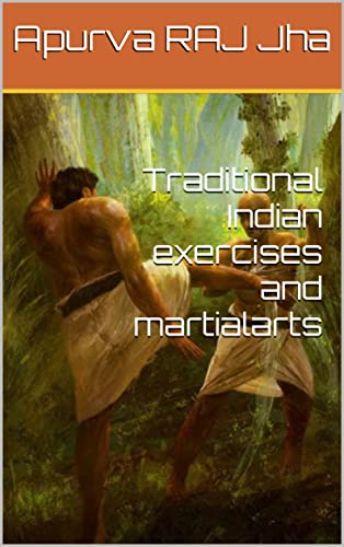 Traditional Indian exercises and martial arts - Kindle edition by Jha ...