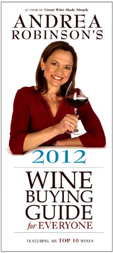 Andrea Robinson's Wine Buying Guide for Everyone 2012: Featuring My Top ...