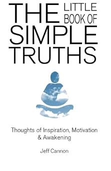 The Little Book of Simple Truths: Thoughts of Inspiration, Motivation ...