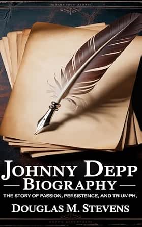 JOHNNY DEPP BIOGRAPHY: The Story Of Passion, Persistence, And Triumph ...