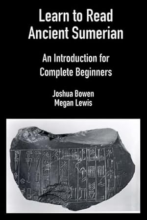 Learn to Read Ancient Sumerian: An Introduction for Complete Beginners ...