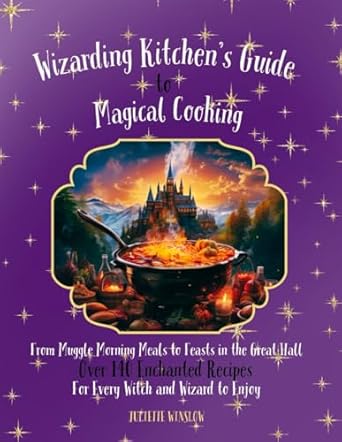 Wizarding Kitchen's Guide to Magical Cooking: From Muggle Morning Meals ...