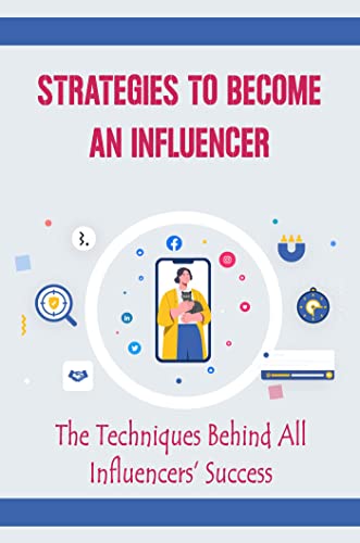 Strategies To Become An Influencer: The Techniques Behind All ...