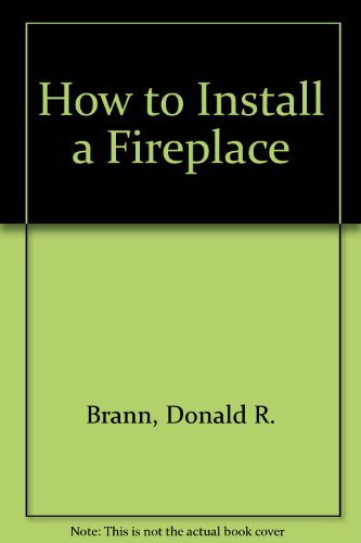 How to Install a Fireplace: Brann, Donald R.: 9780877336747: Amazon.com ...