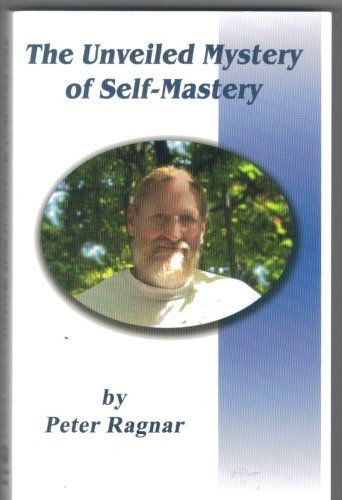 The Unveiled Mystery Of Self-Mastery: Peter Ragnar: 9781878682086 ...