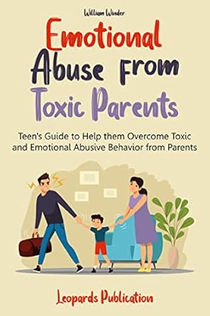 Emotional Abuse from Toxic Parents: Teen's Guide to Help Them Overcome ...