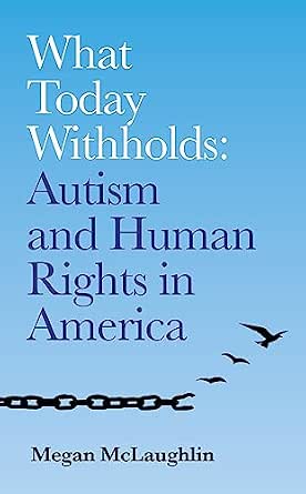 Amazon.com: What Today Withholds: Autism and Human Rights in America ...