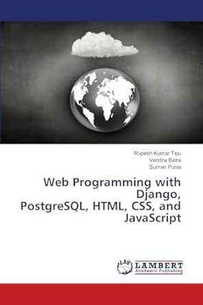 Web Programming with Django, PostgreSQL, HTML, CSS, and JavaScript: KUMAR TIPU, RUPESH, BATRA ...