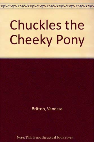 Chuckles the Cheeky Pony: Britton, Vanessa: 9781904175018: Amazon.com ...
