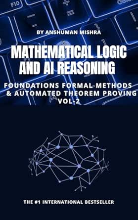 Mathematical Logic and AI Reasoning Foundations Formal Methods & Automated Theorem Proving VOL-2 ...