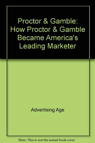 Procter & Gamble: How P & G Became America's Leading Marketer ...